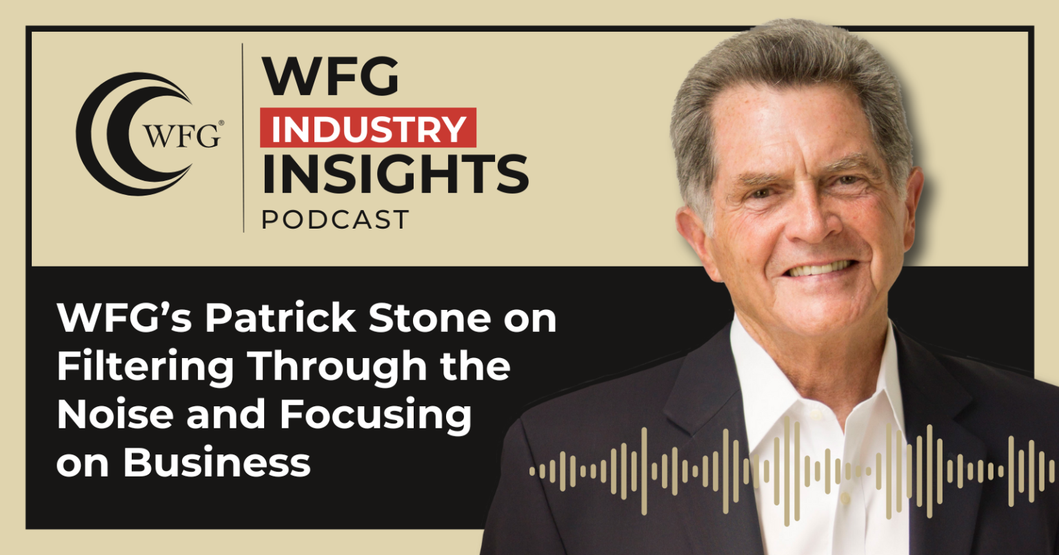 WFG Insights - Advice from Patrick Stone: Filter Through the Noise and ...